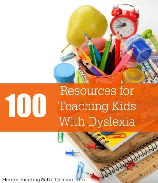 100 Resources for Teaching Kids With Dyslexia | Homeschooling with Dyslexia