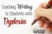 Teaching Writing to the Dyslexic Student | Homeschooling with Dyslexia